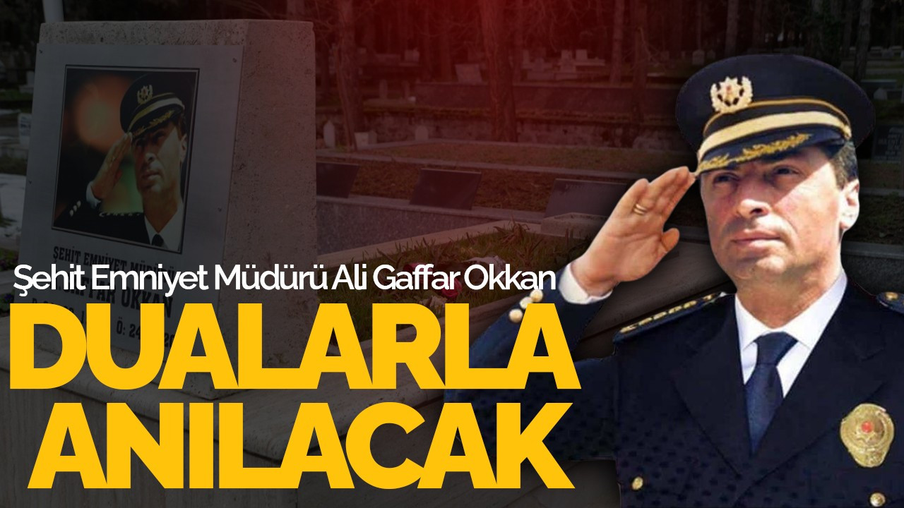 Şehit Emniyet Müdürü Ali Gaffar Okkan, Şehadetinin 24. Yıl Dönümünde Anılacak - Haberfokus
